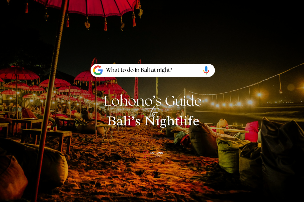 Nightlife In Bali | Best Places To Go - Eat / See / Do - Lohono Stays Blog