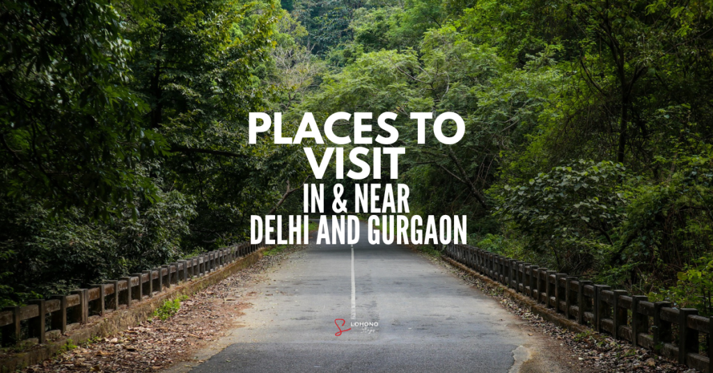Places to Visit In and Near Gurgaon | One Day Trips & Getaways - Lohono Stays Blog