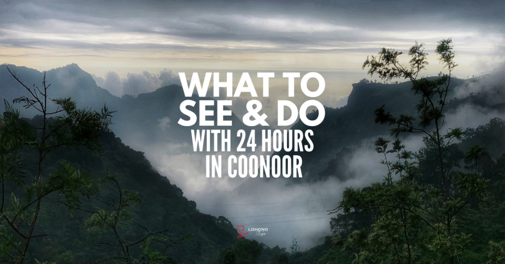1 Day In Coonoor - What To See & Do, Places To Eat | A Guide - Lohono Stays Blog